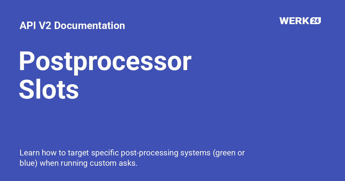 Postprocessor Slots - API V2 Documentation